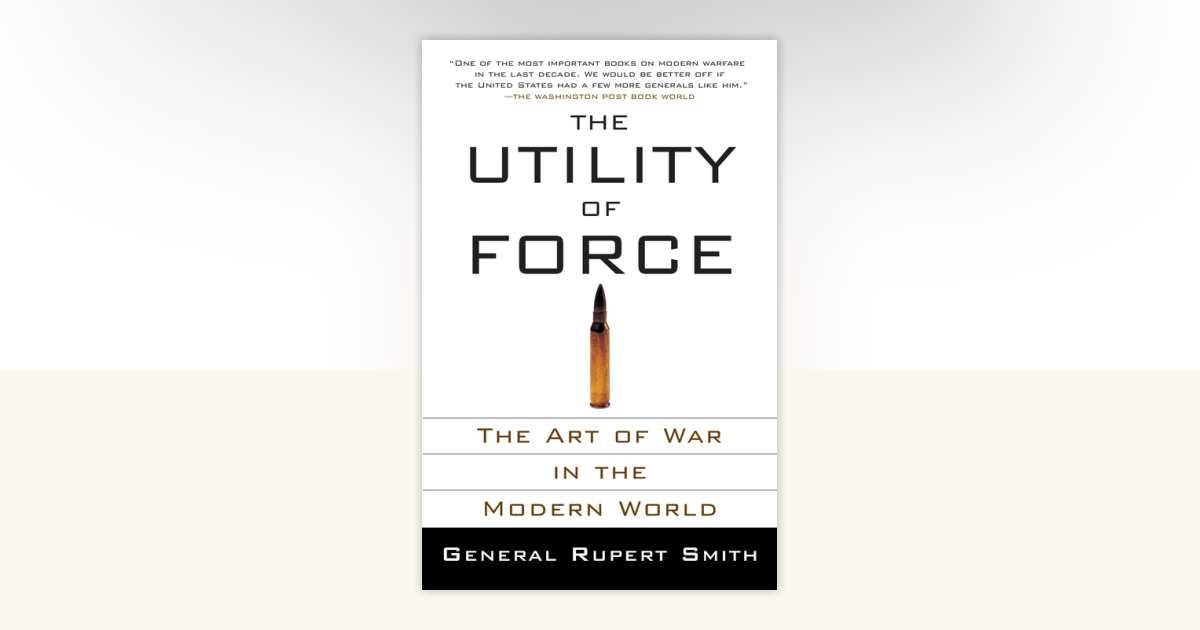 The Utility of Force by Rupert Smith: 9780307278111 ...