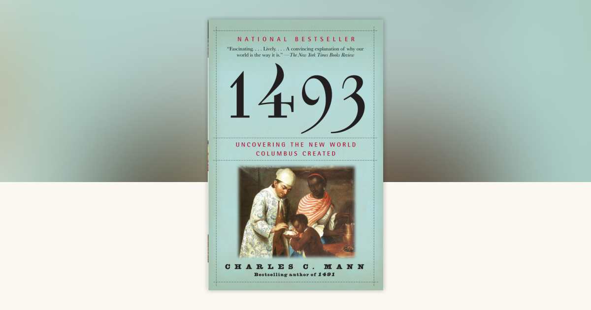 1493 by Charles C. Mann: 9780307278241 | PenguinRandomHouse.com: Books