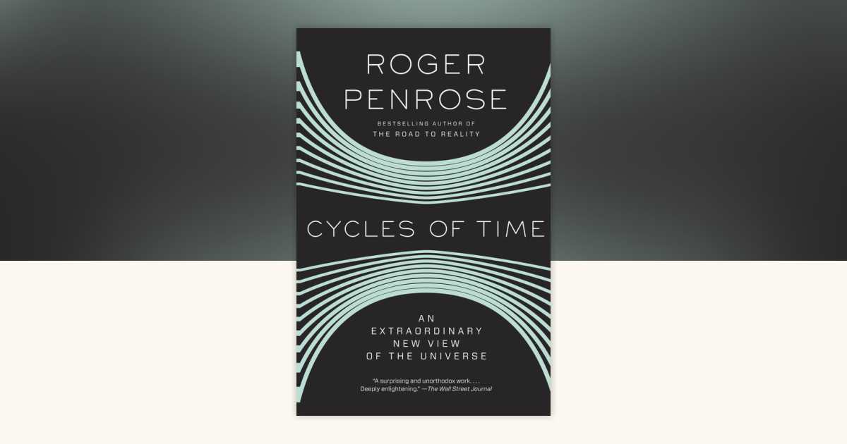 Cycles of Time by Roger Penrose: 9780307278463 | PenguinRandomHouse.com ...