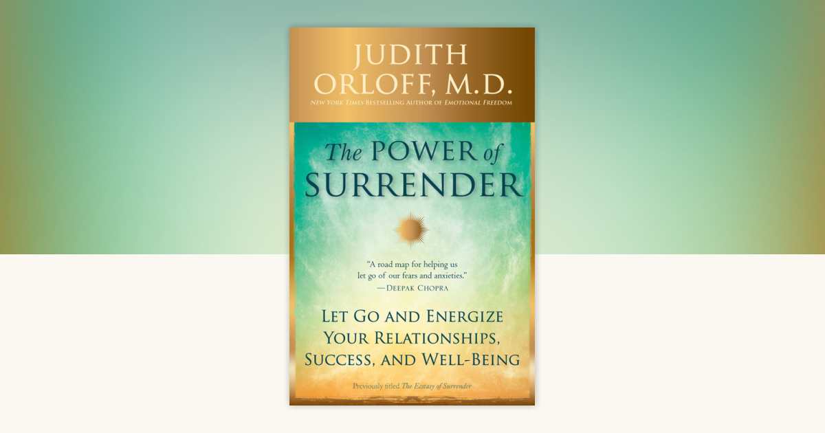 The Power of Surrender by Judith Orloff, M.D.: 9780307338211 ...