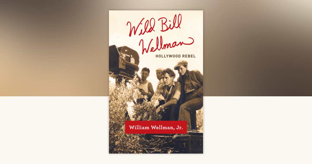 Wild Bill Wellman by William Wellman, Jr.: 9780307377708 ...
