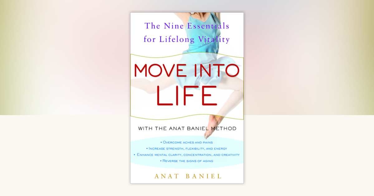 Move into Life by Anat Baniel: 9780307451699 | PenguinRandomHouse.com ...