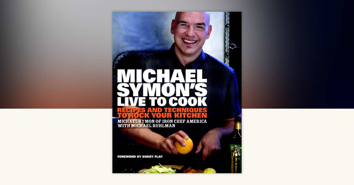 Michael Symon's Live to Cook by Michael Symon, Michael Ruhlman ...