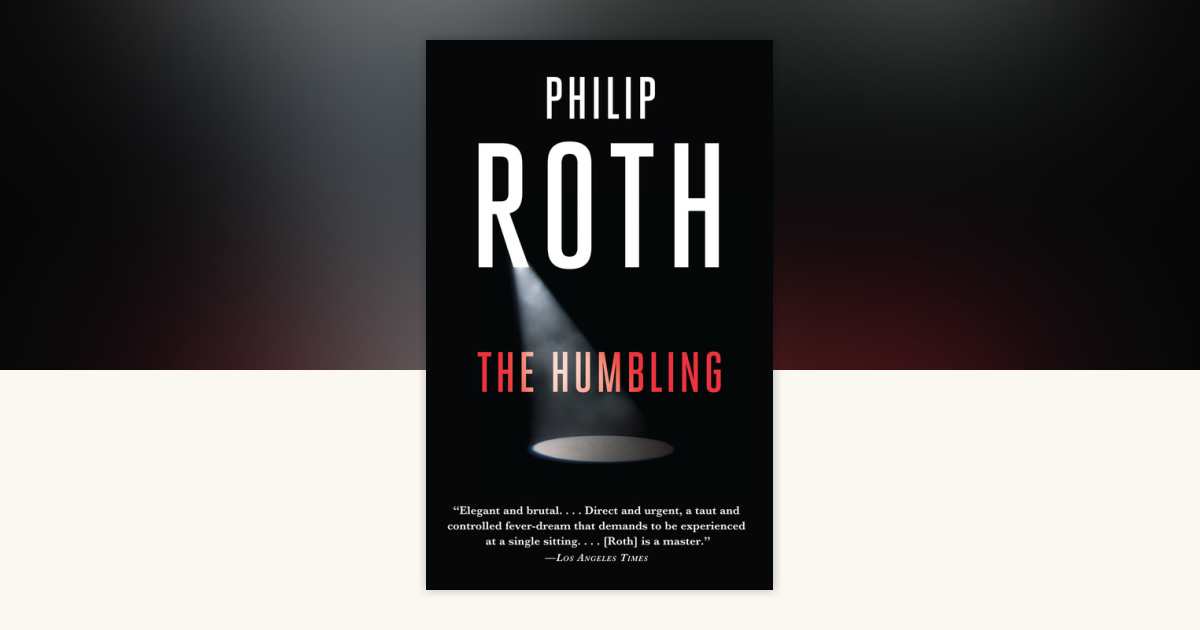 The Humbling by Philip Roth: 9780307472588 | PenguinRandomHouse.com: Books