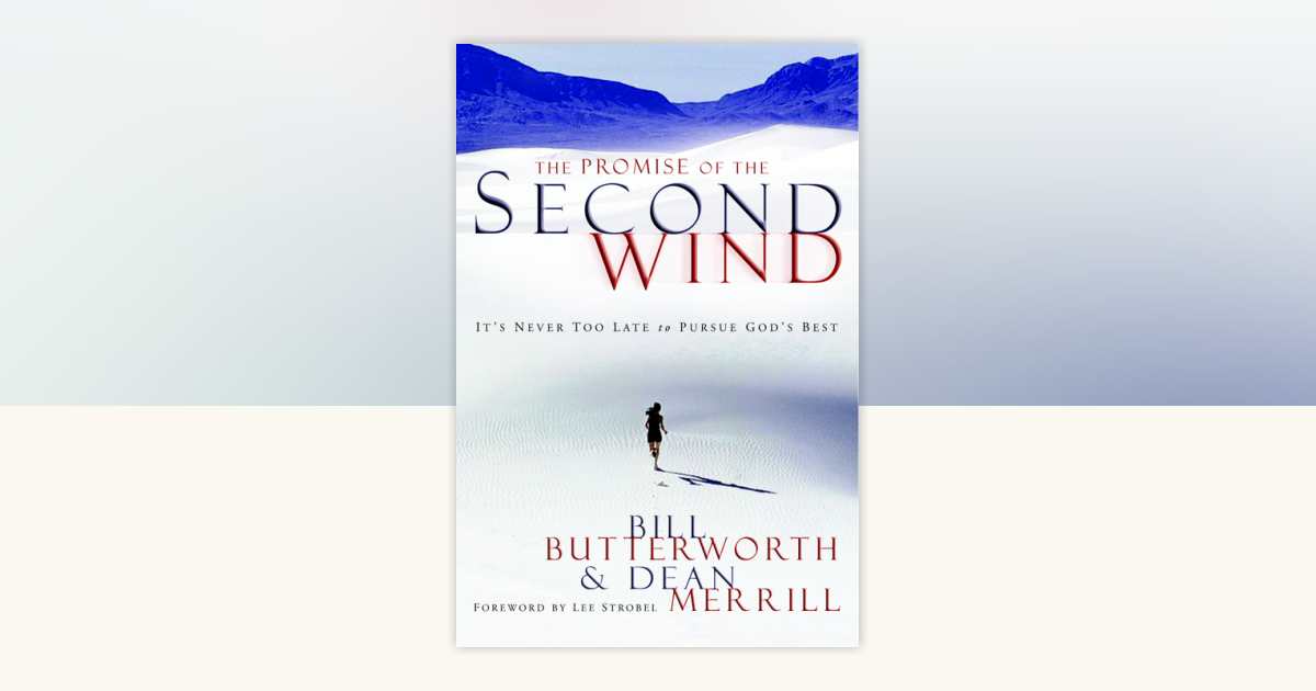 The Promise of the Second Wind by Bill Butterworth, Dean Merrill ...
