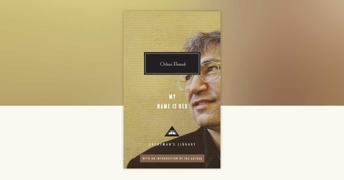 My Name Is Red by Orhan Pamuk: 9780307593924 | PenguinRandomHouse.com ...