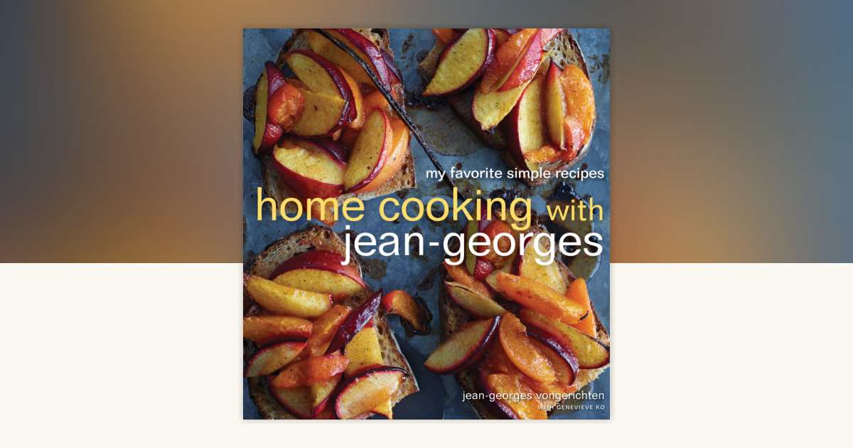 Home Cooking with Jean-Georges by Jean-Georges Vongerichten, Genevieve ...
