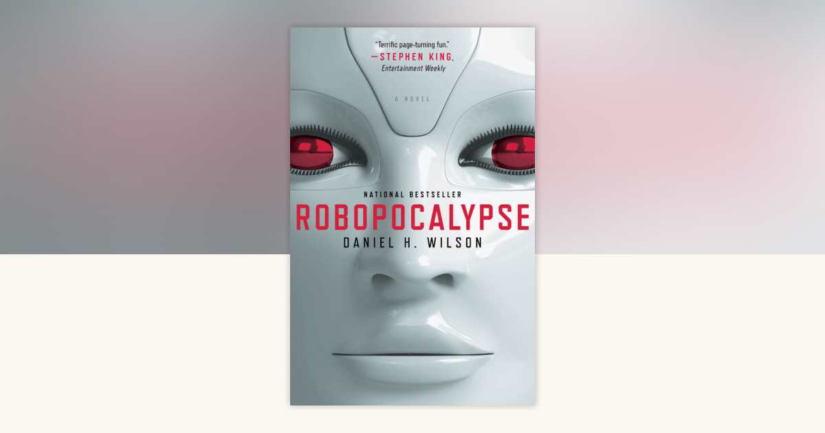 Robopocalypse by Daniel H. Wilson: 9780307740809 | PenguinRandomHouse ...