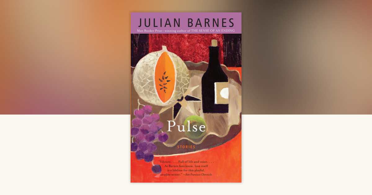 Pulse by Julian Barnes: 9780307742407 | PenguinRandomHouse.com: Books