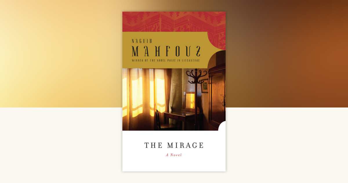 The Mirage by Naguib Mahfouz: 9780307742582 | PenguinRandomHouse.com: Books