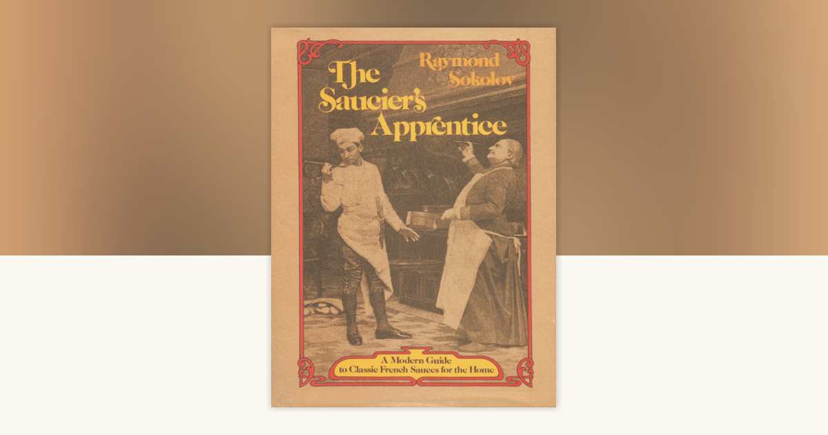 Saucier's Apprentice by Raymond Sokolov: 9780307764805 ...