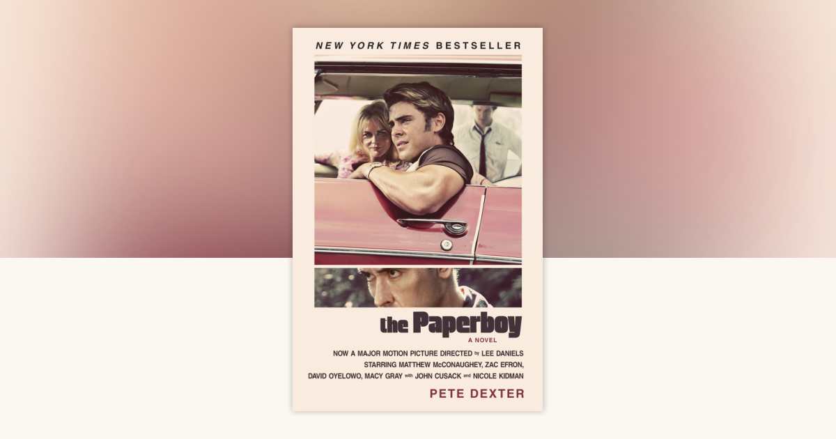 The Paperboy by Pete Dexter: 9780307785596 | PenguinRandomHouse.com: Books