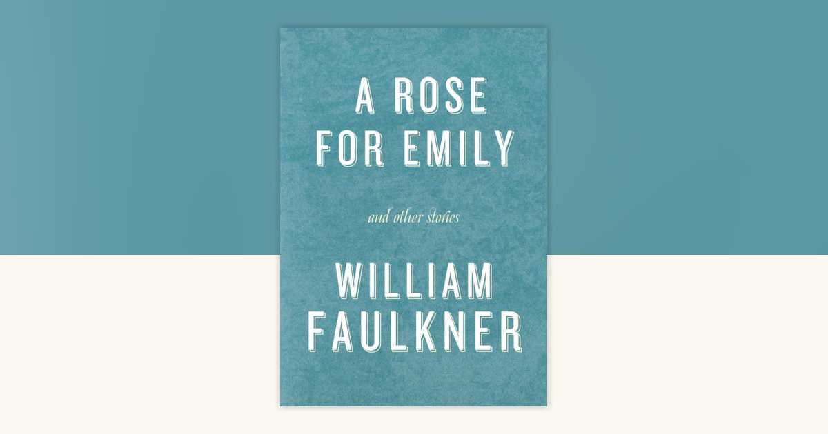 A Rose for Emily and Other Stories by William Faulkner: 9780307799692 ...