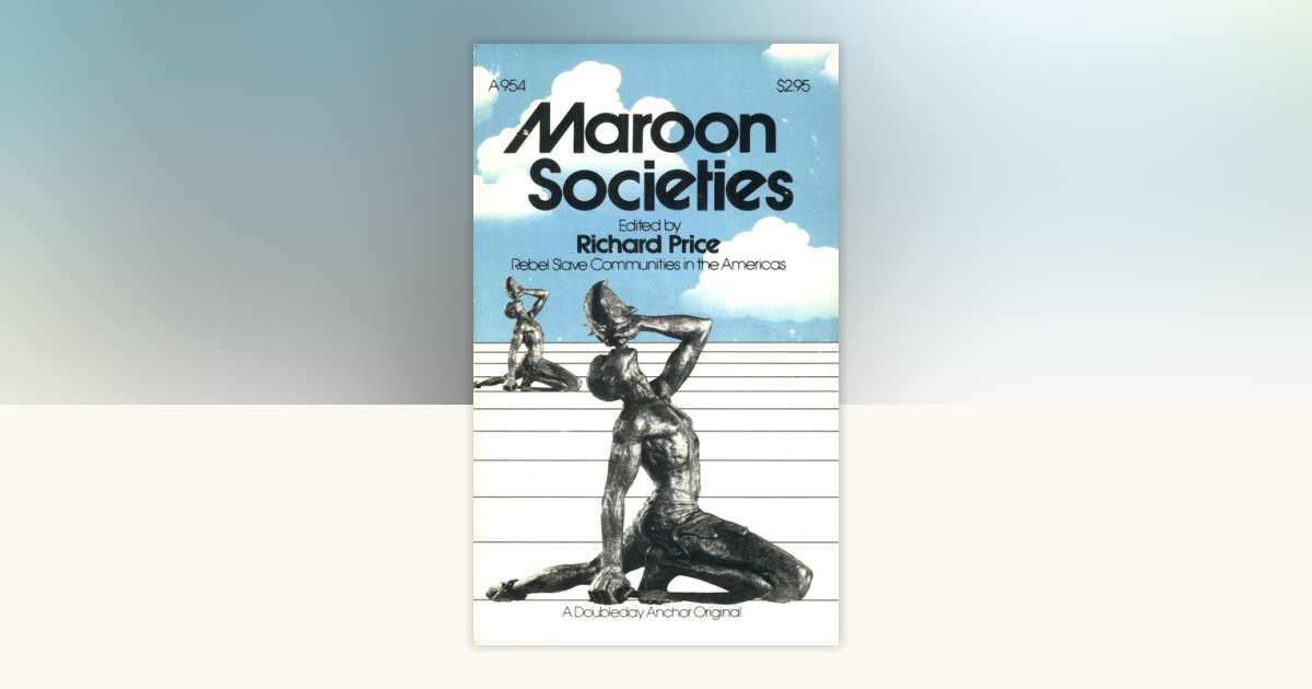 Maroon Societies by Richard Price: 9780307820471 | PenguinRandomHouse ...
