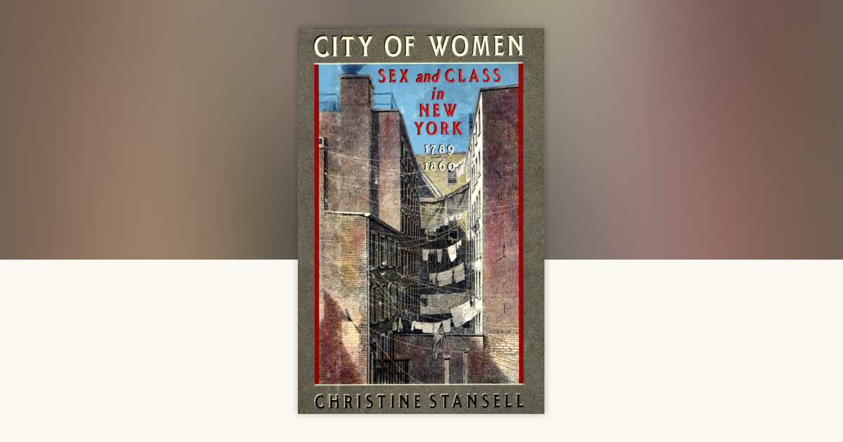 CITY OF WOMEN by Christine Stansell: 9780307826503 | PenguinRandomHouse ...
