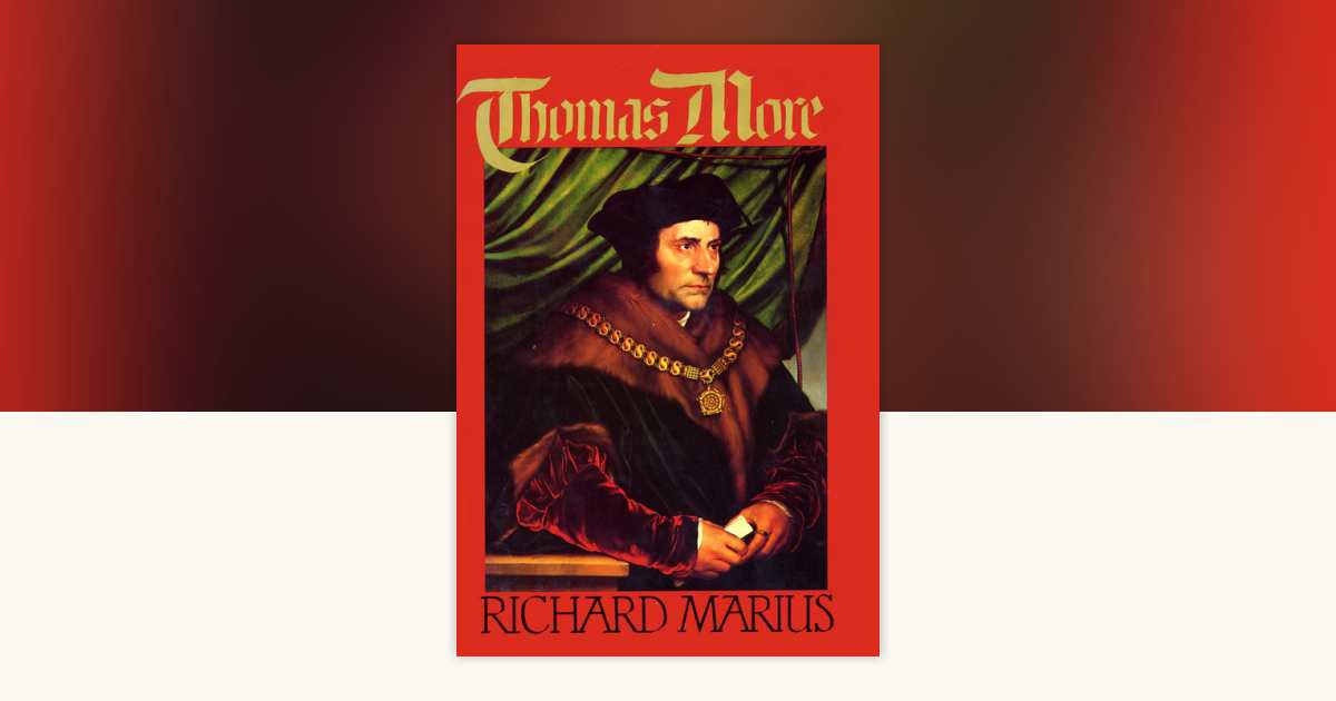 Thomas More by Richard Marius: 9780307828057 | PenguinRandomHouse.com ...