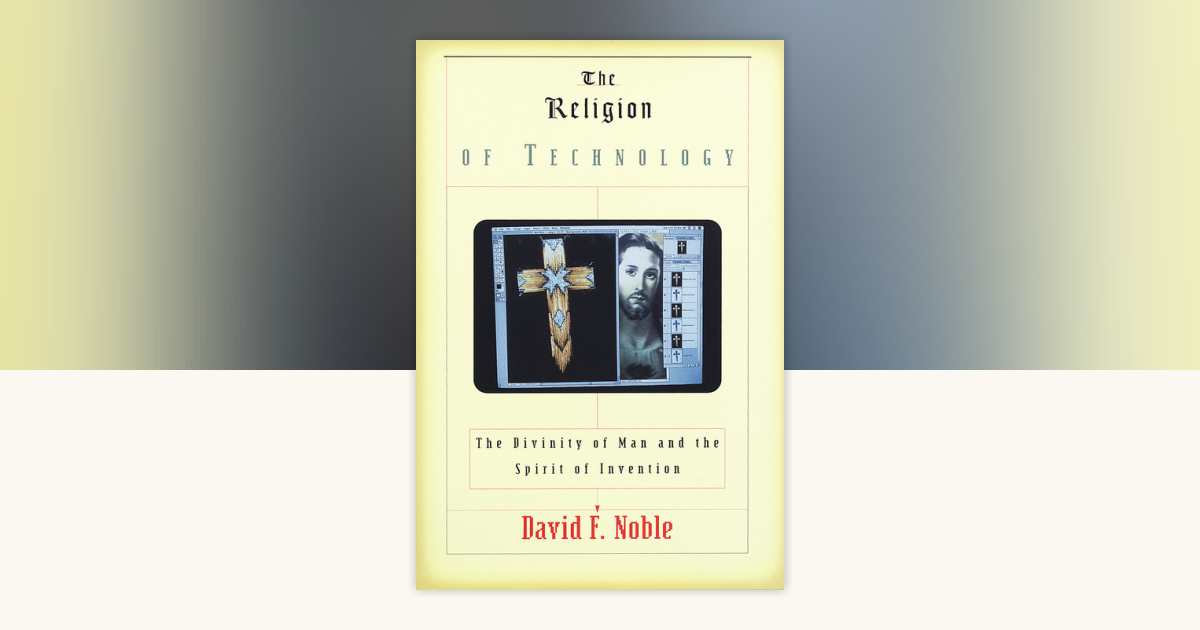 The Religion of Technology by David F. Noble: 9780307828538 ...