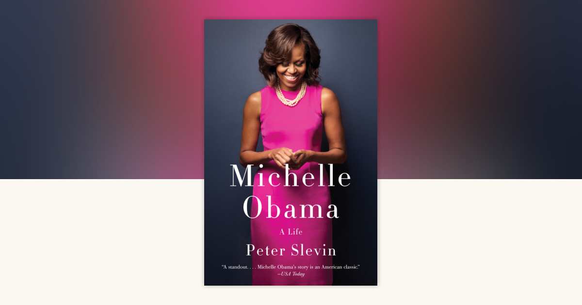 Michelle Obama by Peter Slevin: 9780307949318 | PenguinRandomHouse.com ...