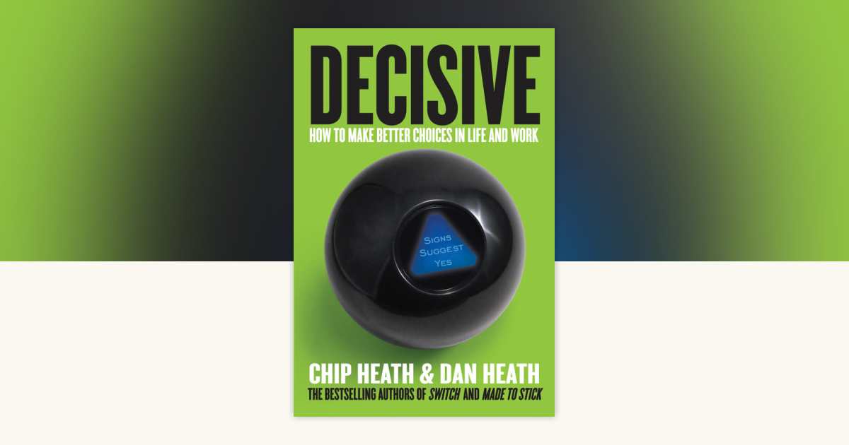 Decisive by Chip Heath, Dan Heath: 9780307956392 | PenguinRandomHouse ...