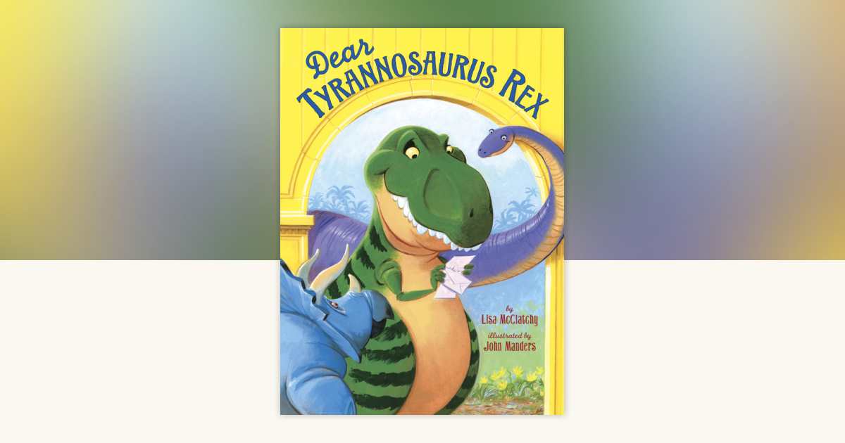 Dear Tyrannosaurus Rex by Lisa McClatchy: 9780307978424 ...