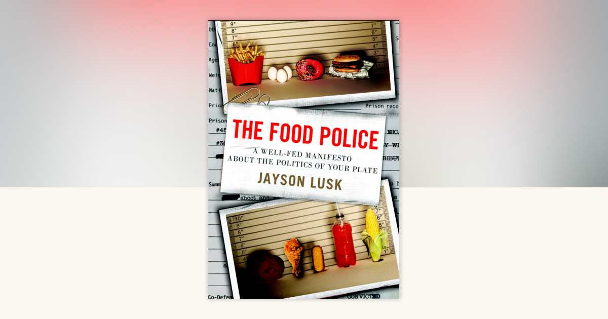 The Food Police by Jayson Lusk: 9780307987037 | PenguinRandomHouse.com ...
