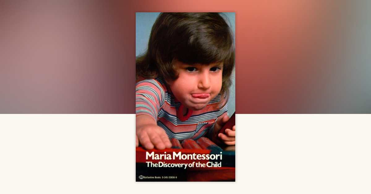 The Discovery of the Child by Maria Montessori: 9780345336569 ...