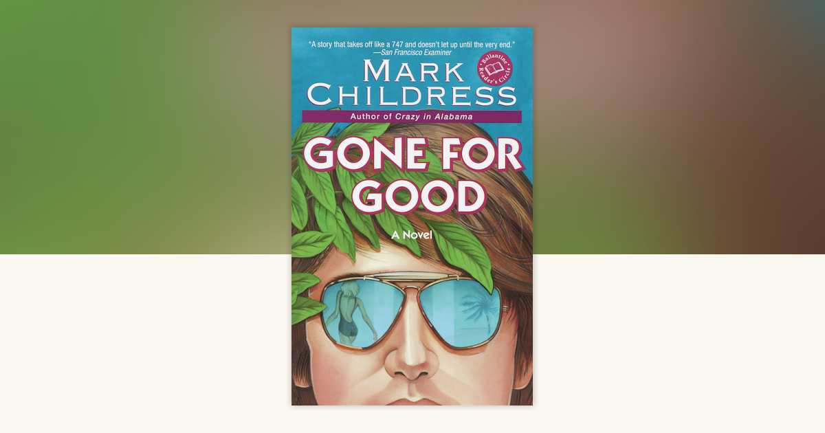 Gone for Good by Mark Childress: 9780345414533 | PenguinRandomHouse.com ...