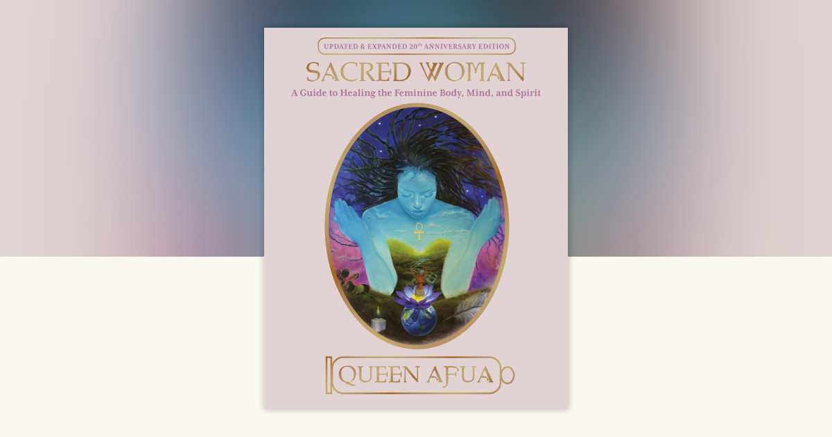 Sacred Woman by Queen Afua: 9780345434869 | PenguinRandomHouse.com: Books
