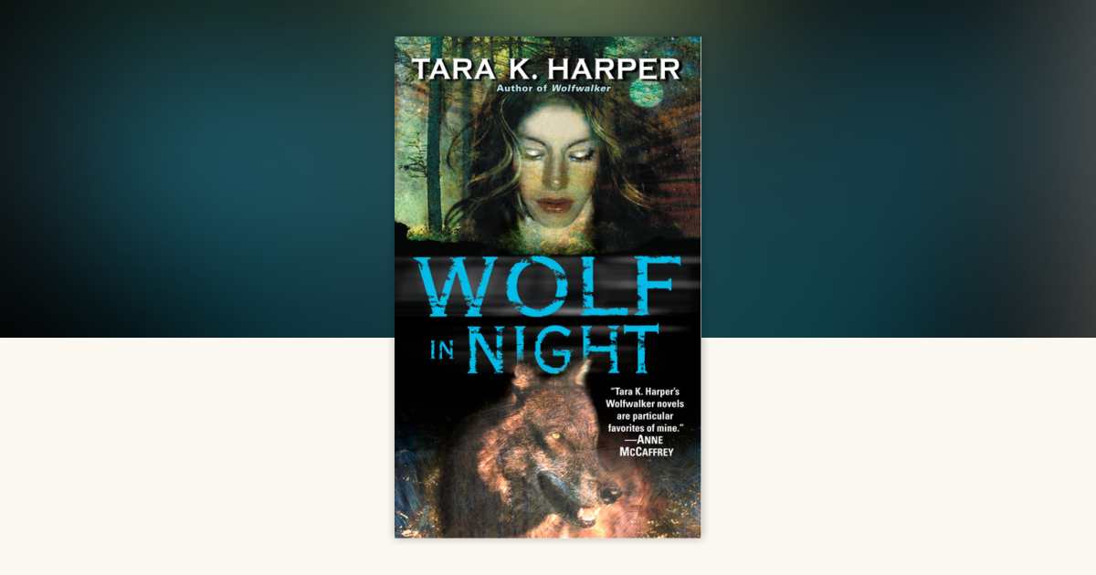 Wolf in Night by Tara K. Harper: 9780345481917 | PenguinRandomHouse.com ...