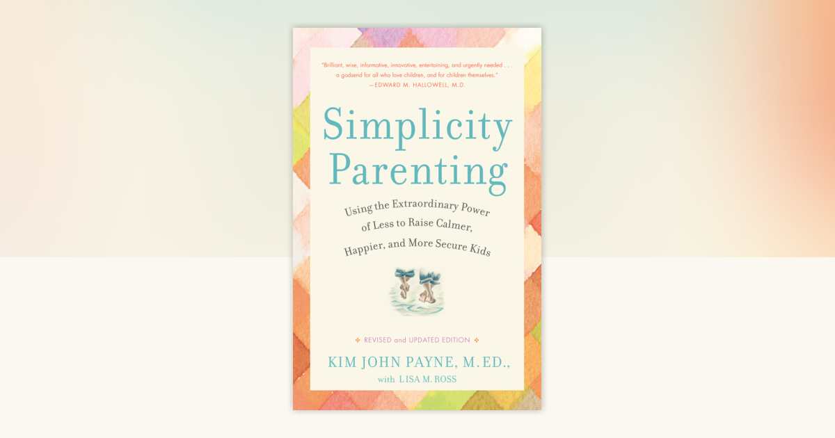 Simplicity Parenting by Kim John Payne, Lisa M. Ross: 9780345507983 ...