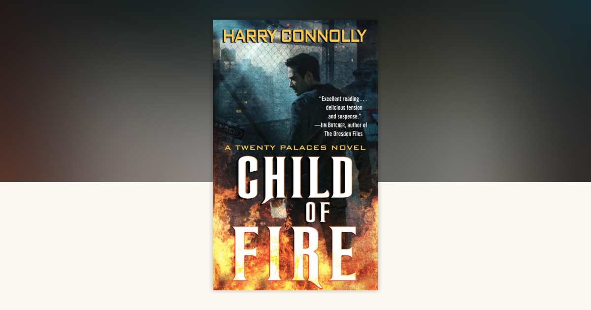 Child of Fire by Harry Connolly: 9780345508898 | PenguinRandomHouse.com ...
