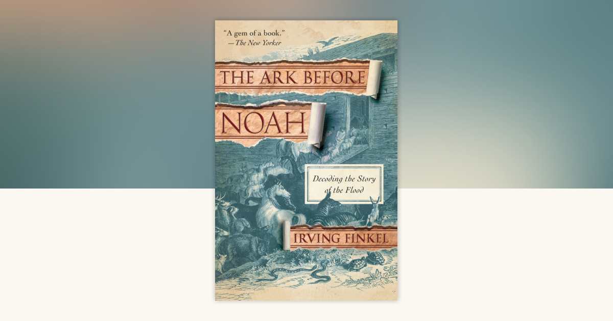 The Ark Before Noah by Irving Finkel: 9780345804396 ...