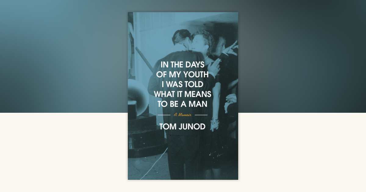 In the Days of My Youth I Was Told What It Means to Be a Man by Tom Junod: 9780375400391 ...