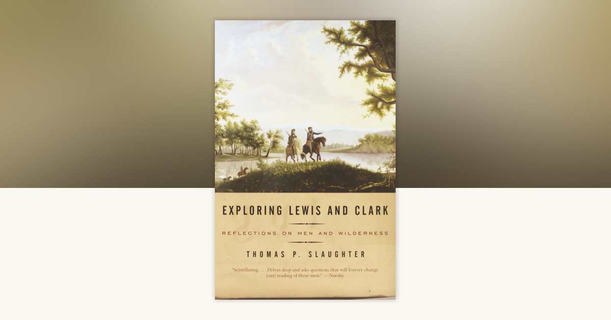 Exploring Lewis and Clark by Thomas P. Slaughter: 9780375700712 | PenguinRandomHouse.com: Books