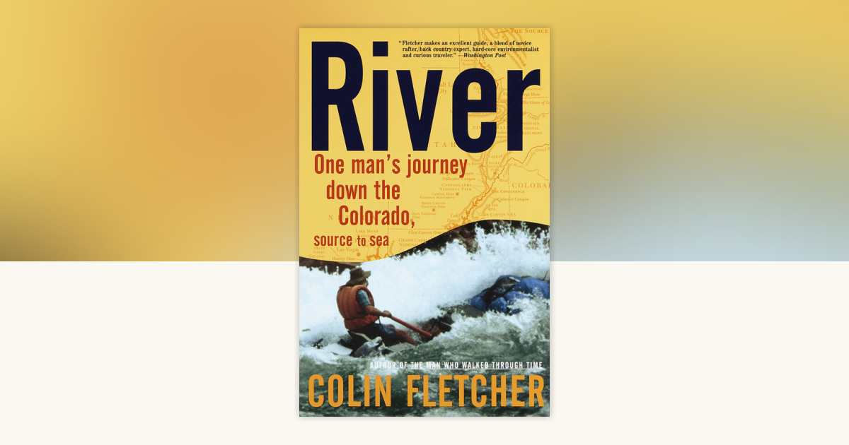 River by Colin Fletcher: 9780375701825 | PenguinRandomHouse.com: Books