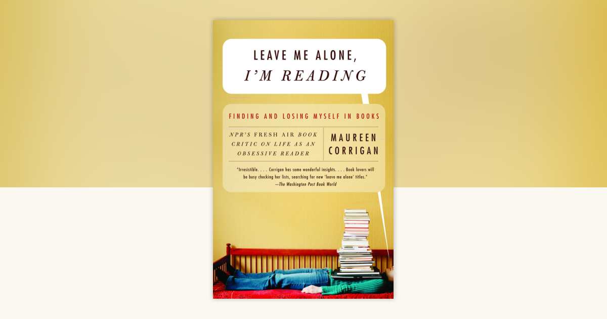 Leave Me Alone, I'm Reading by Maureen Corrigan: 9780375709036 ...