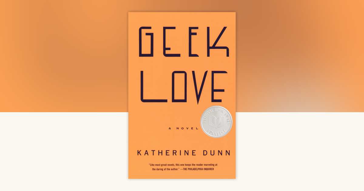Geek Love by Katherine Dunn: 9780375713347 | PenguinRandomHouse.com: Books