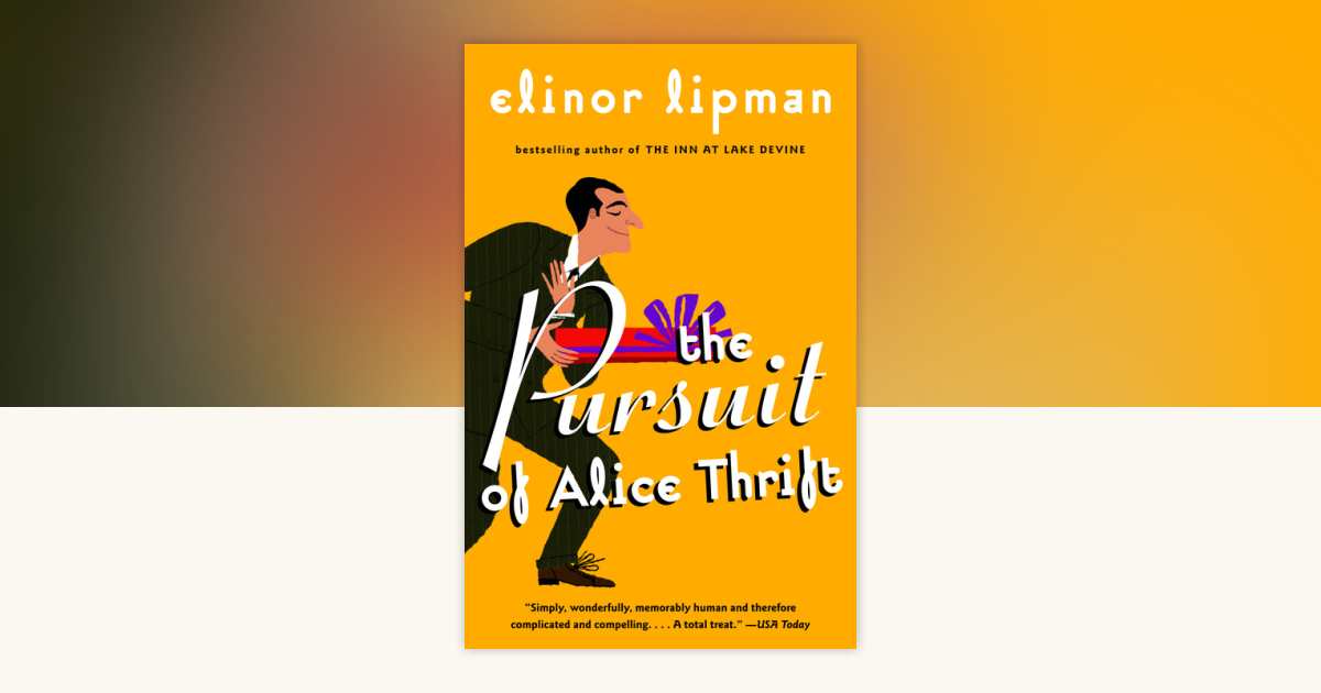 The Pursuit of Alice Thrift by Elinor Lipman: 9780375724596 ...
