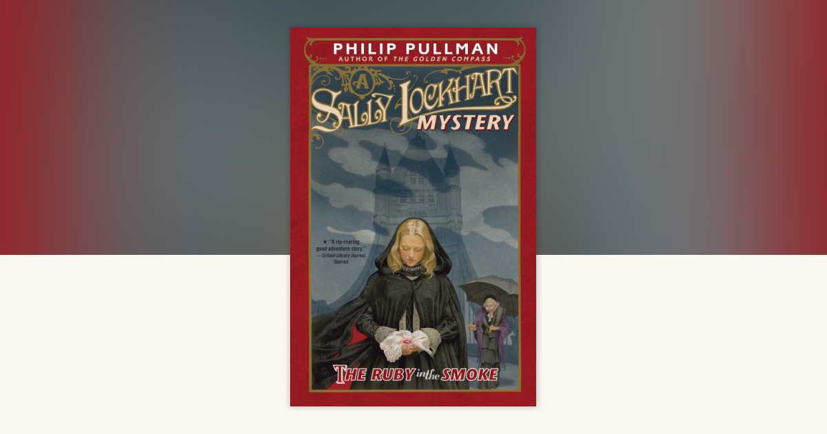 The Ruby in the Smoke: A Sally Lockhart Mystery by Philip Pullman ...