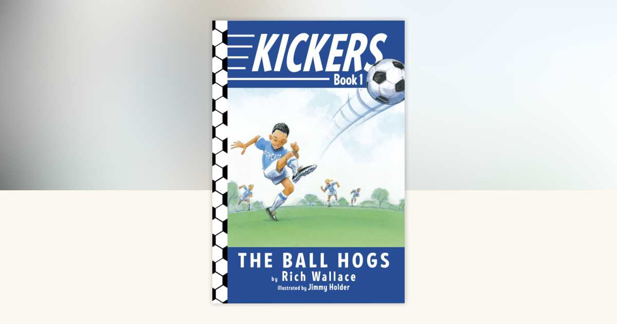Kickers #1: The Ball Hogs by Rich Wallace: 9780375850929 ...