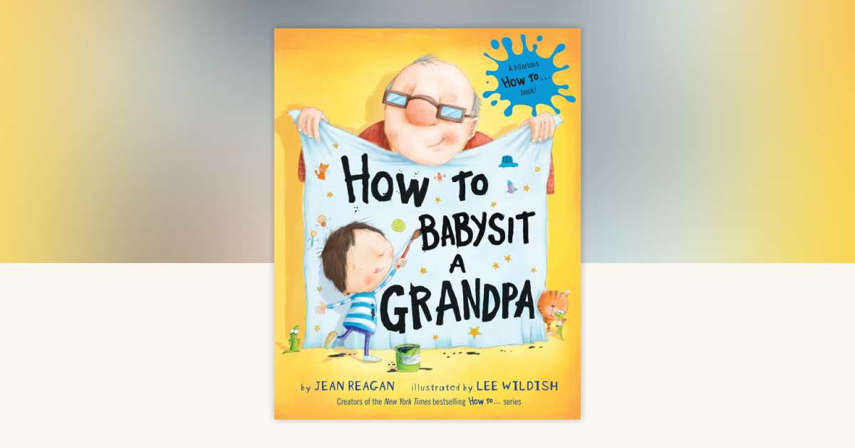 How to Babysit a Grandpa by Jean Reagan: 9780375867132 ...