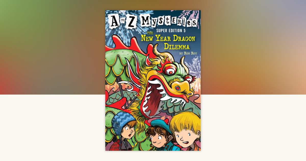 A to Z Mysteries Super Edition #5: The New Year Dragon Dilemma by Ron ...