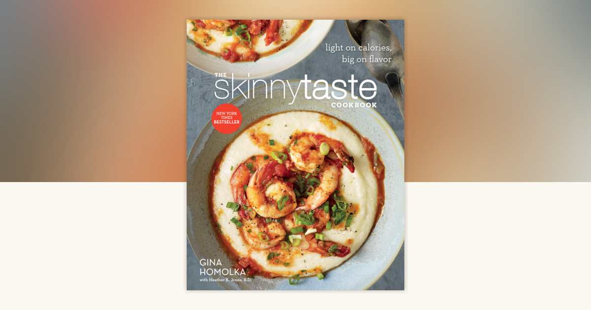 The Skinnytaste Cookbook by Gina Homolka, Heather K. Jones, R.D ...