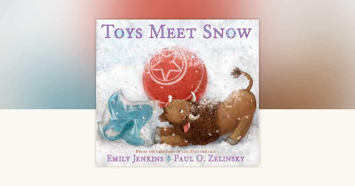 Toys Meet Snow by Emily Jenkins: 9780385373333 | PenguinRandomHouse.com ...