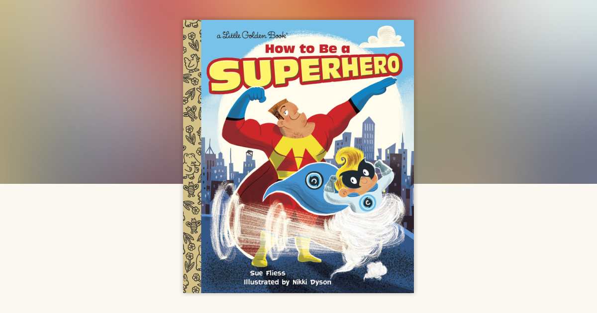How to Be a Superhero by Sue Fliess: 9780385387385 | PenguinRandomHouse ...