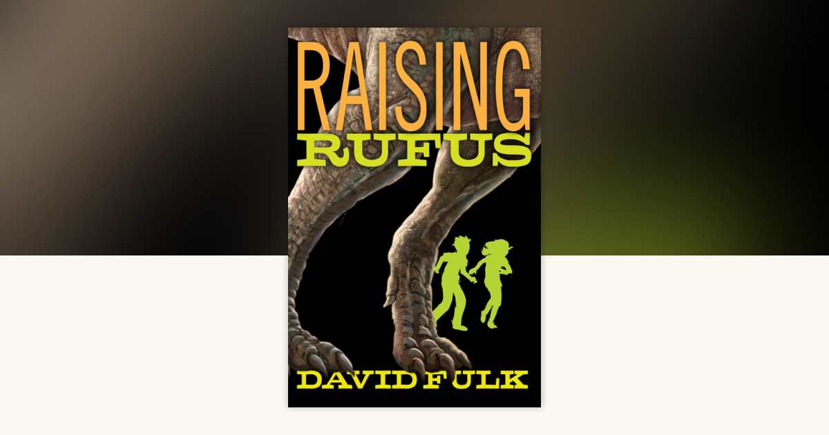 Raising Rufus by David Fulk: 9780385390729 | PenguinRandomHouse.com: Books