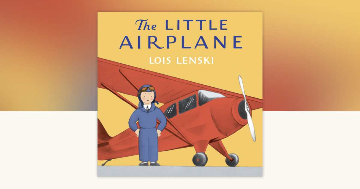 The Little Airplane by Lois Lenski: 9780385392082 | PenguinRandomHouse ...