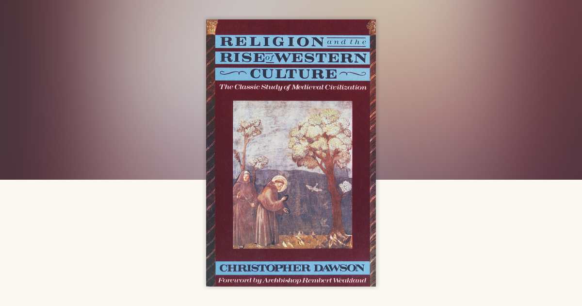 Religion and the Rise of Western Culture by Christopher Dawson ...