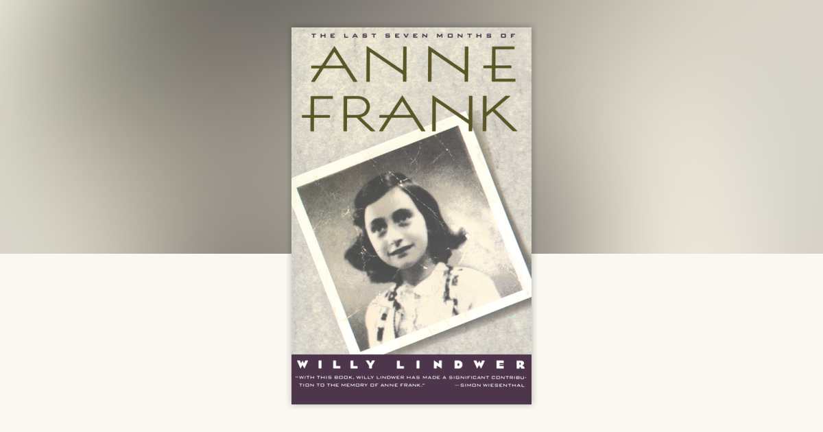 The Last Seven Months of Anne Frank by Willy Lindwer: 9780385423601 ...