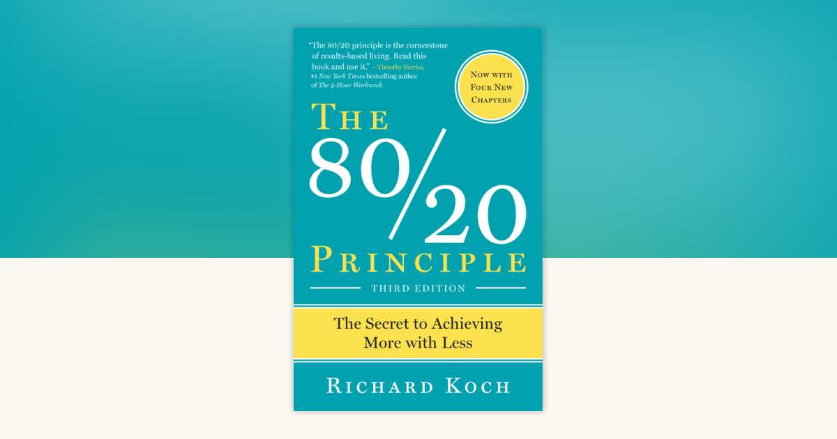 The 80/20 Principle, Expanded and Updated by Richard Koch ...